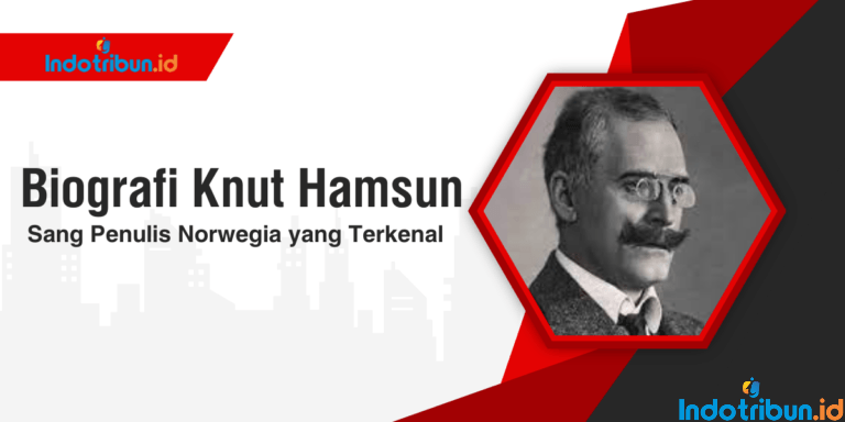 Biografi Knut Hamsun: Sang Penulis Norwegia yang Terkenal | Indotribun.id